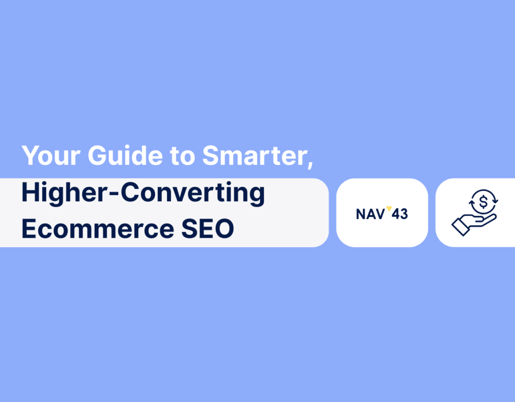 Benefits of Ecommerce SEO: Drive Sales and Traffic with Strategies That Work | NAV43